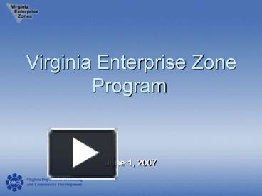 PPT – Virginia Enterprise Zone Program PowerPoint presentation | free to view - id: 37ebe-ZTEyO