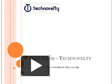 Gift Ideas - Technovelty presentation | free to view