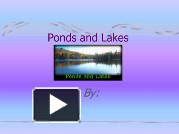 Ponds and Lakes presentation | free to view