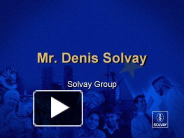 Mr. Denis Solvay presentation | free to view