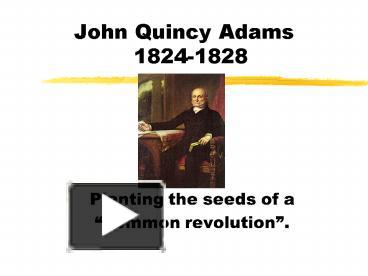 John Quincy Adams 18241828 presentation | free to view
