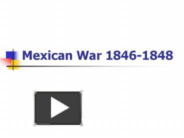 Mexican War 18461848 presentation | free to view