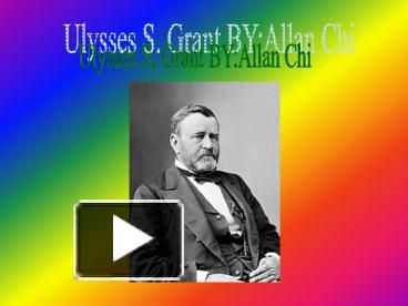 PPT – Ulysses S. Grant BY:Allan Chi PowerPoint presentation | free to ...