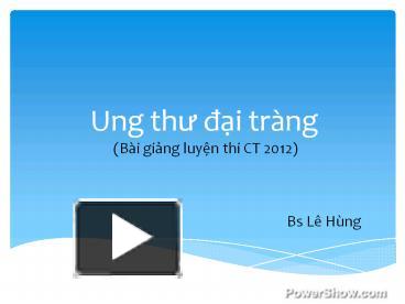 PPT – 20120613_Ung thư đại tràng PowerPoint presentation | free to view - id: 3a9c33-YWEzM