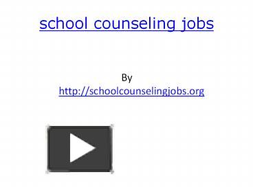PPT – School Counseling Jobs PowerPoint presentation | free to view - id: 3abc00-MjE4Y