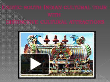 South India Cultural Tour presentation | free to view