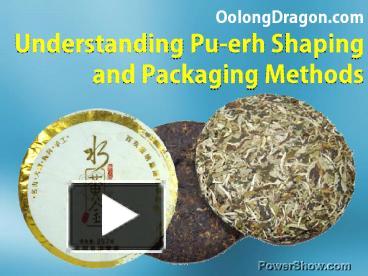 PPT – Understanding Pu-erh Shaping and Packaging Methods PowerPoint presentation | free to view ...