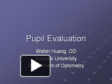 PPT – Pupil Evaluation Walter Huang, OD Yuanpei University PowerPoint presentation | free to ...