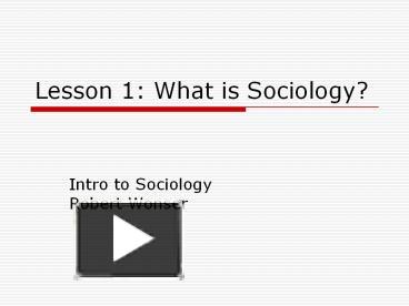 Lesson 1: What is Sociology? presentation | free to view