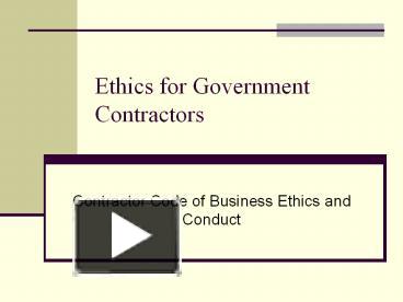 PPT – Ethics for Government Contractors Contractor Code of PowerPoint presentation | free to ...