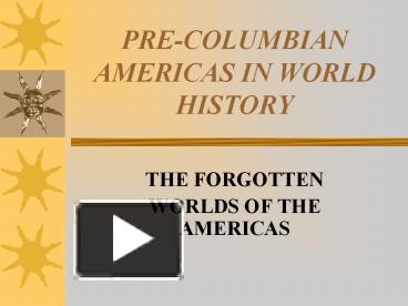 PRE-COLUMBIAN AMERICAS IN WORLD HISTORY THE FORGOTTEN WORLDS ...