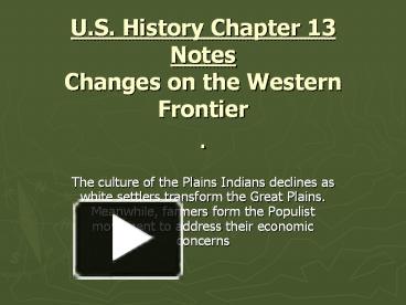 PPT – U.S. History Chapter 13 Notes Changes on the Western Frontier ...