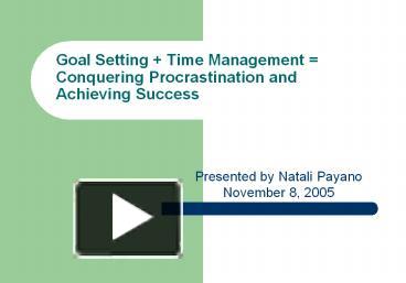Goal Setting + Time Management = Conquering Procrastination ...