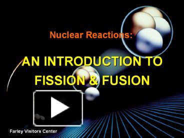 Nuclear Reactions: AN INTRODUCTION TO FISSION & FUSION presentation ...