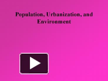 Population, Urbanization, and Environment presentation | free to view