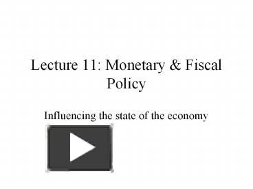 Lecture 11: Monetary & Fiscal Policy presentation | free to view