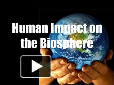 Human Impact on the Biosphere presentation | free to download