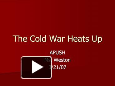 PPT – The Cold War Heats Up PowerPoint presentation | free to download ...