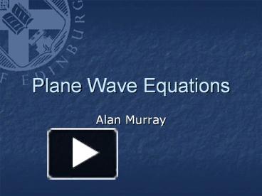 Plane Wave Equations Alan Murray Maxwell's Equations presentation | free to view