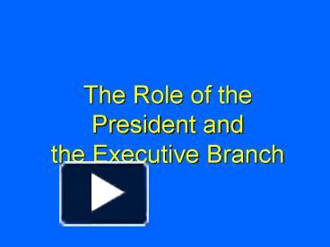 PPT – The Role of the President and the Executive Branch PowerPoint ...