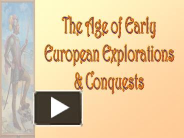 Age of Early European Explorations & Conquests presentation | free to view