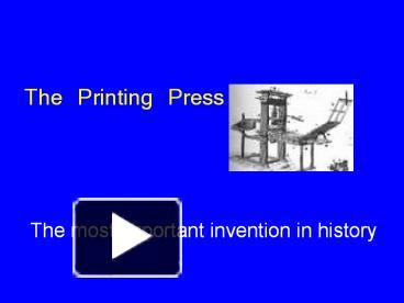 The Printing Press The most important invention in history presentation ...