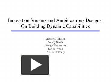 Innovation Streams and Ambidextrous Designs: On Building Dynamic Capabilities presentation ...