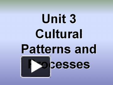 PPT – Unit 3 Cultural Patterns and Processes PowerPoint presentation ...