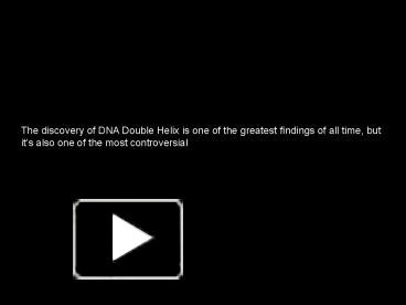 The discovery of DNA Double Helix is one of the greatest findings of ...