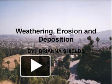 Weathering, Erosion and Deposition presentation | free to view