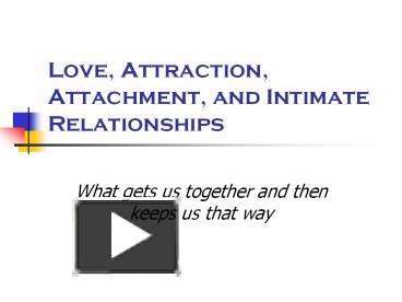 PPT – Love, Attraction, Attachment, and Intimate Relationships PowerPoint presentation | free to ...