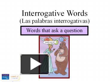 Interrogative Words (Las palabras interrogativas) Words that ...