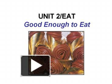 PPT – UNIT 2/EAT Good Enough to Eat PowerPoint presentation | free to ...