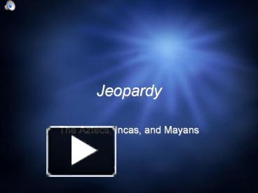 Jeopardy The Aztecs, Incas, and Mayans Accomplishments $10 presentation ...