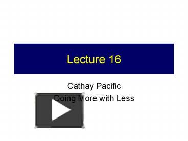 PPT – Lecture 16 Cathay Pacific Doing More with Less Cathay PowerPoint presentation | free to ...