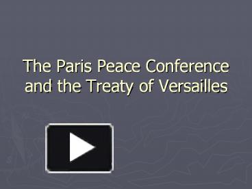 The Paris Peace Conference and the Treaty of Versailles presentation ...