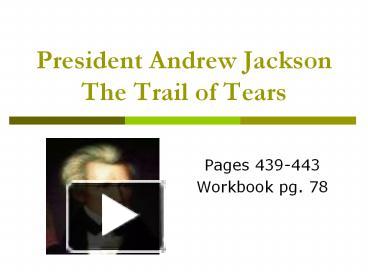PPT – President Andrew Jackson The Trail of Tears PowerPoint ...