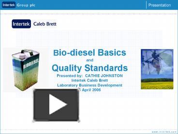 PPT – Bio-diesel Basics and Quality Standards Presented by: CATHIE JOHNSTON Intertek Caleb Brett ...