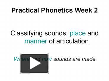Practical Phonetics Week 2 presentation | free to view
