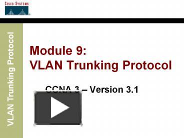 PPT – Module 9: VLAN Trunking Protocol PowerPoint presentation | free to view - id: 3be9ae-ZDE2N