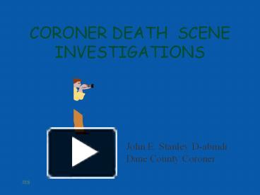 CORONER DEATH SCENE INVESTIGATIONS presentation | free to view