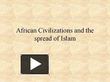 PPT – African Civilizations and the spread of Islam PowerPoint ...