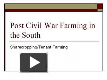 Post Civil War Farming in the South Sharecropping/Tenant presentation ...