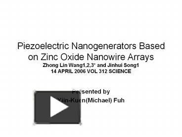 PPT – Piezoelectric Nanogenerators Based on Zinc Oxide Nanowire Arrays Zhong Lin Wang1,2,3* and ...