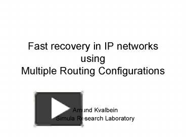 Fast recovery in IP networks using Multiple Routing Configurations presentation | free to view