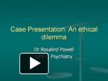 Case Presentation: An ethical dilemma presentation | free to view