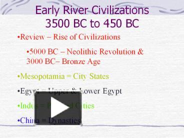 PPT – Early River Civilizations 3500 BC to 450 BC PowerPoint ...