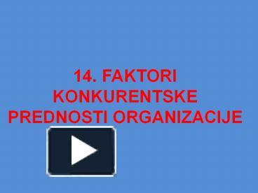 14. FAKTORI KONKURENTSKE PREDNOSTI ORGANIZACIJE presentation | free to view