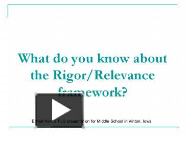 What do you know about the Rigor/Relevance framework? presentation | free to view