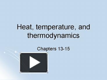 PPT – Heat, temperature, and thermodynamics Chapters 13-15 The ...